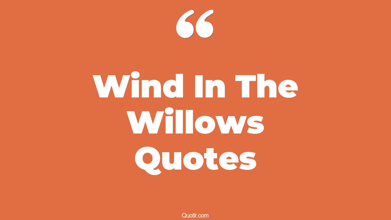 21+ Cheering Wind In The Willows Quotes That Will Unlock Your True ...