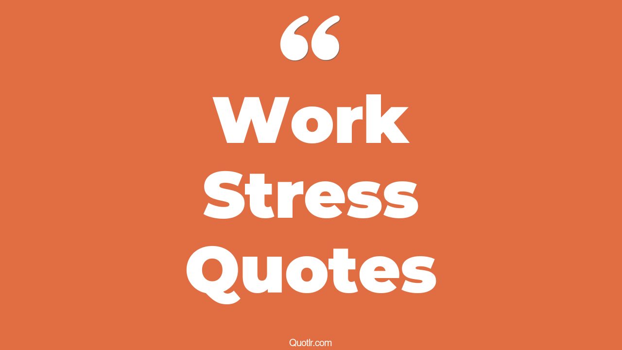 45 Gorgeous Positive Work Stress Quotes School Work Stress Office