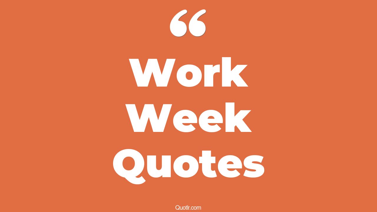 45 Dreamy New Work Week Quotes Positive Work Week End Of Work Week