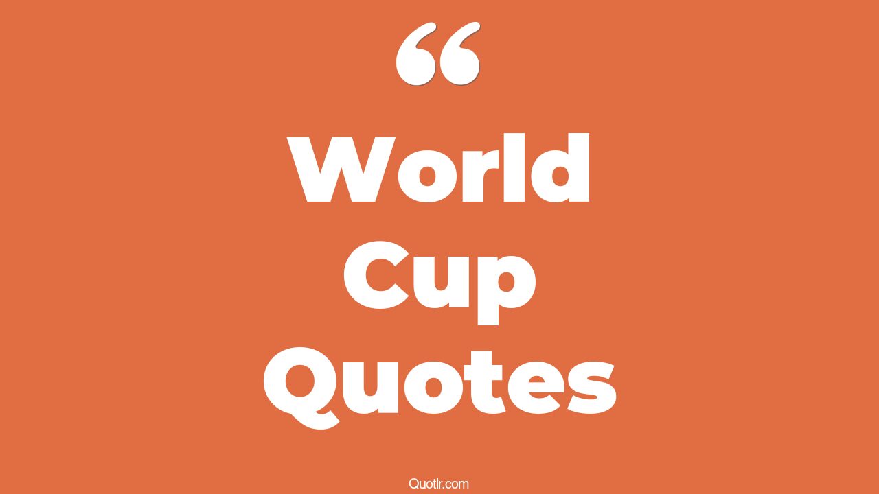 281+ Valuable World Cup Quotes That Will Unlock Your True Potential