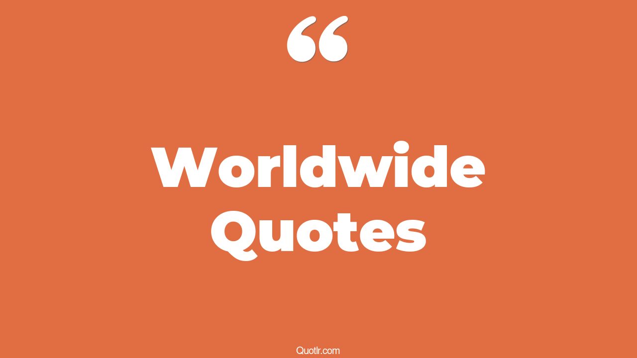 125 Simplistic Worldwide Quotes (bring it on worldwide, best worldwide ...