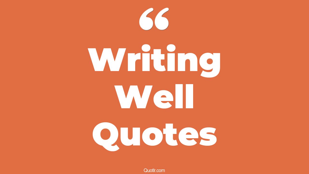 35+ Revolutionary Writing Well Quotes That Will Unlock Your True Potential