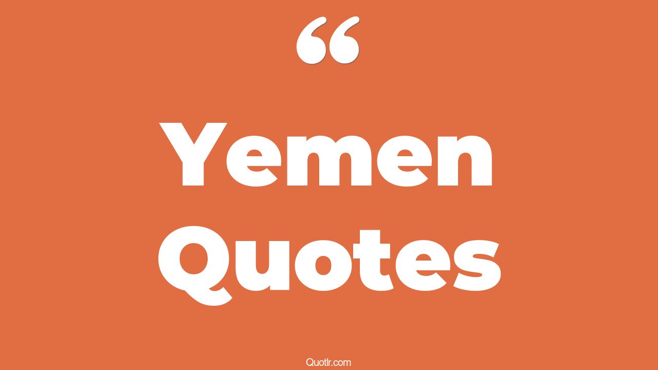65+ Astounding Yemen Quotes That Will Unlock Your True Potential