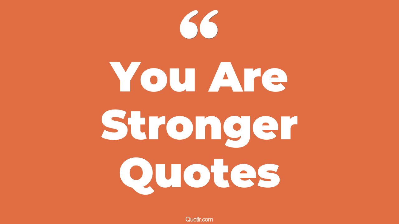 196+ Joyful You Are Stronger Quotes That Will Unlock Your True Potential