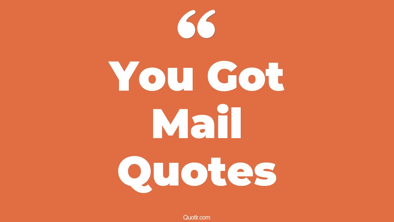 19 Fantastic You Got Mail Quotes That Will Unlock Your True Potential